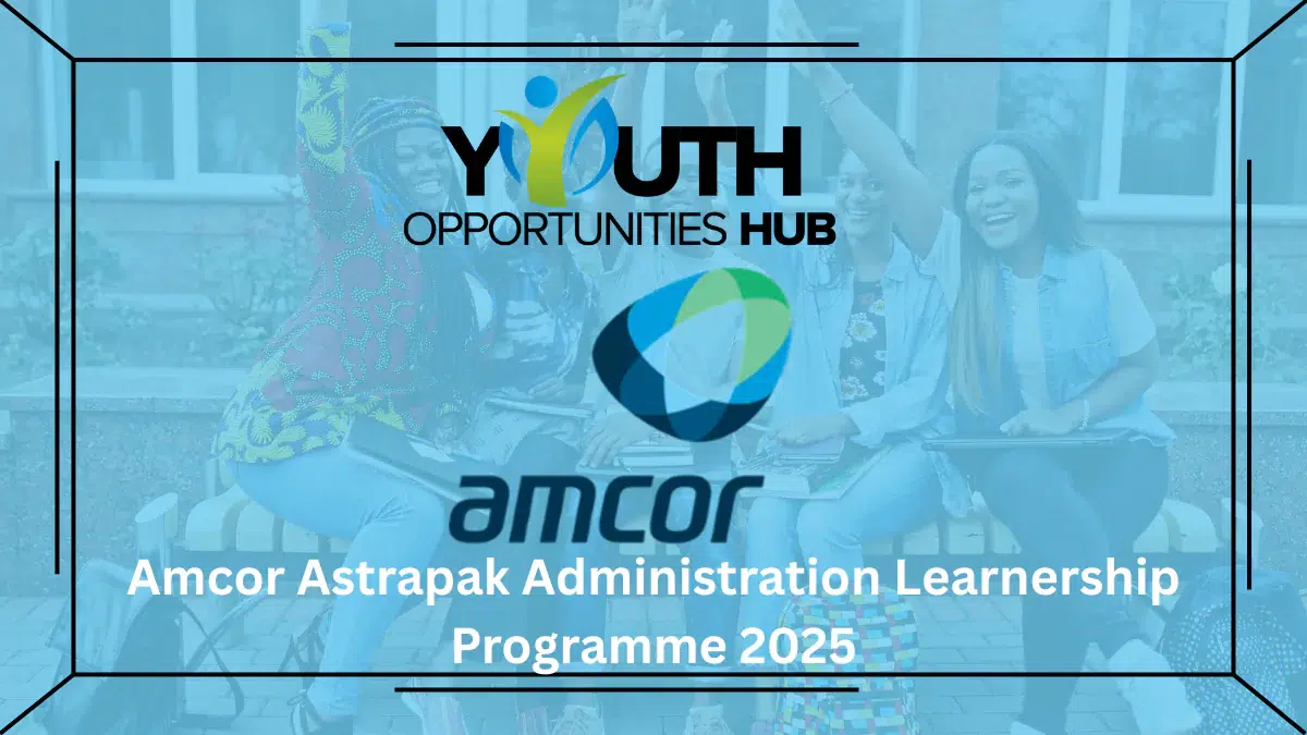 Amcor Astrapak Administration Learnership Programme 2025 | Youth Opportunities Hub